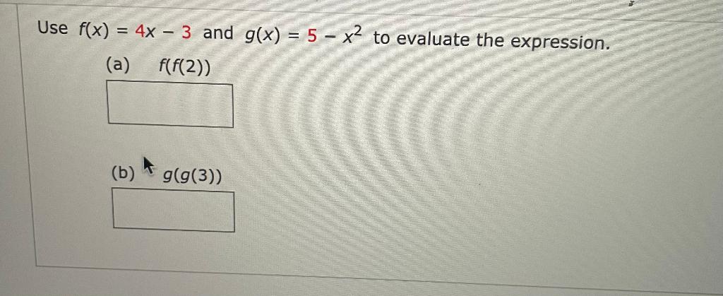 Solved Use f(x) = 4x – 3 and g(x) = 5 – x2 to evaluate the | Chegg.com