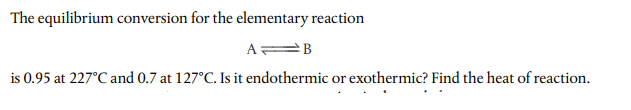 Solved The equilibrium conversion for the elementary | Chegg.com