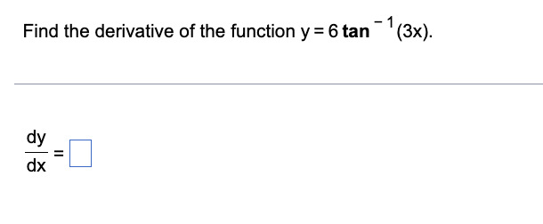 Solved Find the derivative of the function y=6tan−1(3x). | Chegg.com