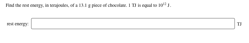 Solved Find the rest energy, in terajoules, of a 13.1 g | Chegg.com