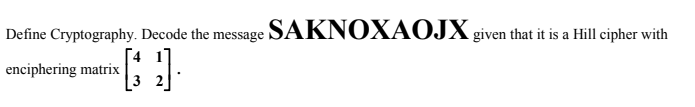Solved Define Cryptography. Decode the message SAKNOXAOJX | Chegg.com