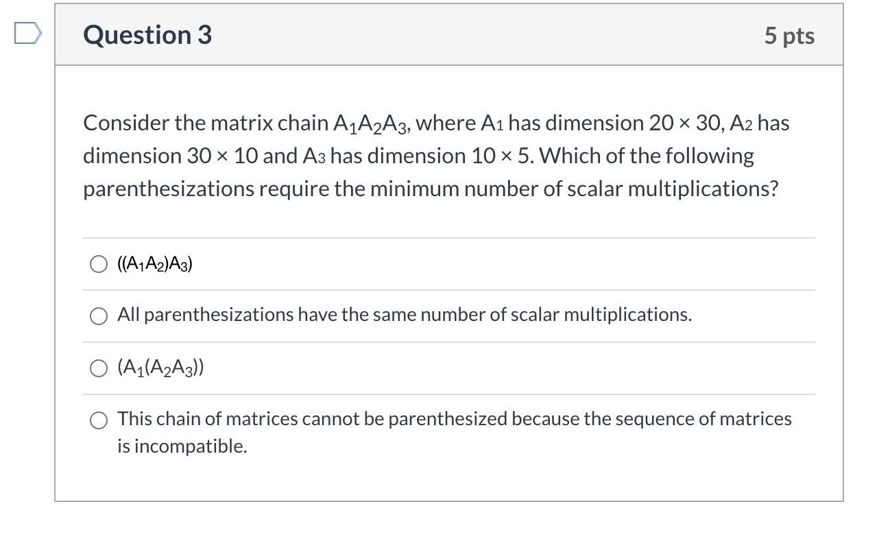 Solved Q3) Consider the matrix chain A1A2A3, where A1 | Chegg.com