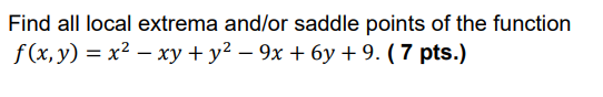 Solved Find all local extrema and/or saddle points of the | Chegg.com