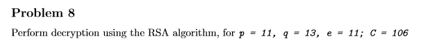 Solved Problem 8 Perform decryption using the RSA algorithm, | Chegg.com