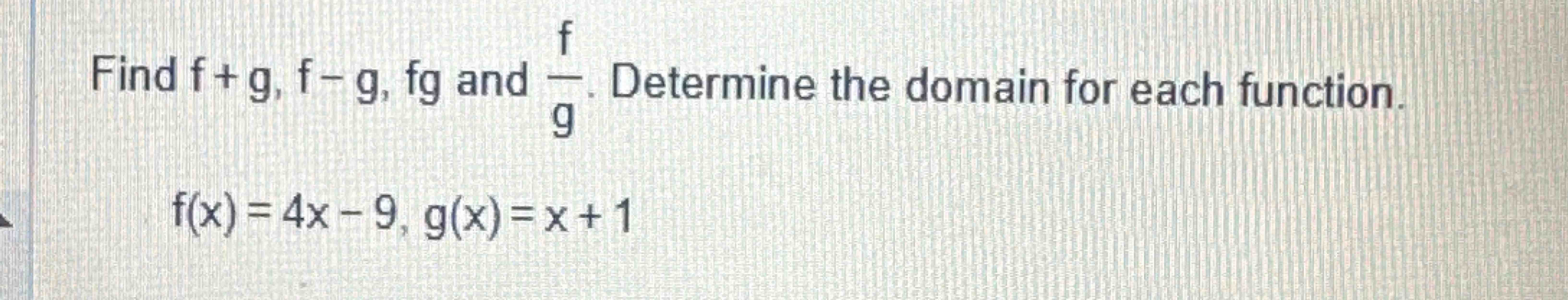 Solved Find f+g,f-g,fg ﻿and fg. ﻿Determine the domain for | Chegg.com