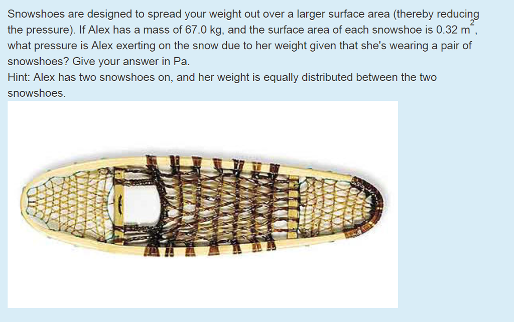 Solved Snowshoes are designed to spread your weight out over | Chegg.com
