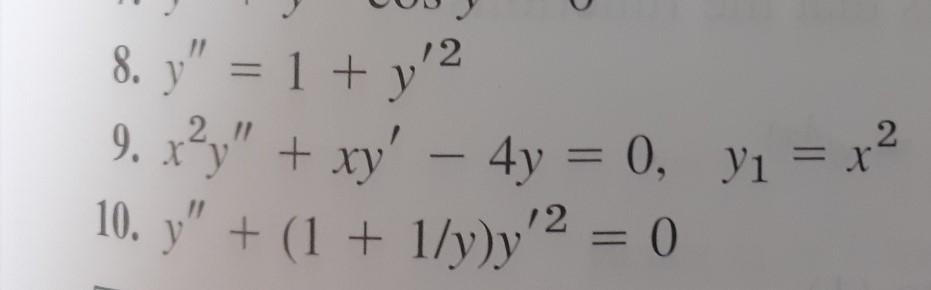 Solved - 8. y" = 1 + y2 9. x?y" + xy' – 4y = 0, y1 = x2 10. | Chegg.com