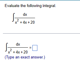 Solved Evaluate the following integral. ∫x2+4x+20dx | Chegg.com