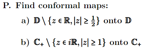 Solved P. Find conformal maps: a) D\{z∈R,∣z∣≥21} onto D b) | Chegg.com