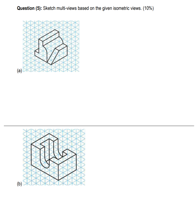Solved Question (5): Sketch multi-views based on the given | Chegg.com