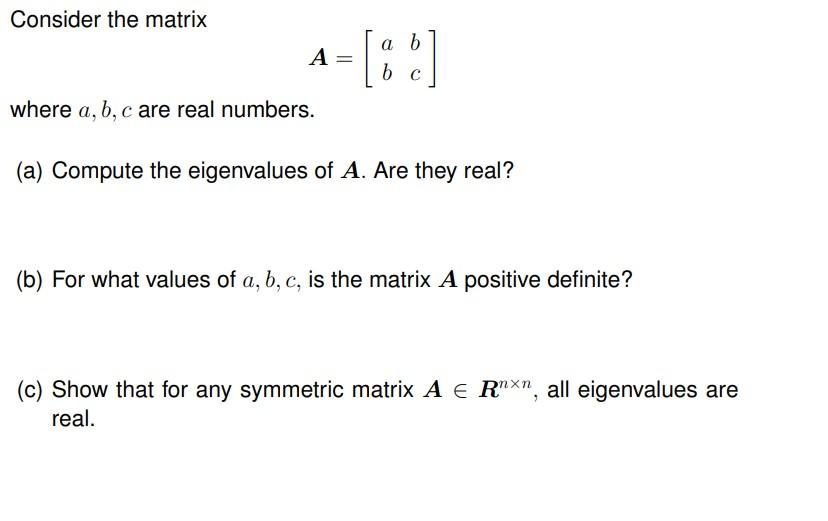 Solved Consider the matrix A=[abbc] where a,b,c are real | Chegg.com