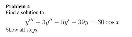 Solved Problem 4 Find a solution to y′′′+3y′′−5y′−39y=30cosx | Chegg.com