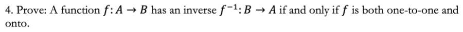 Solved 4. Prove: A function f:A→B has an inverse f−1:B→A if | Chegg.com