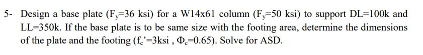 Solved 5- Design a base plate (Fy=36 ksi) for a W14x61 | Chegg.com