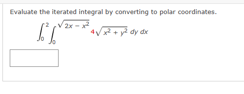 Solved Evaluate the iterated integral by converting to polar | Chegg.com