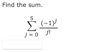 Solved Find the sum. ∑j=05j!(−1)j | Chegg.com
