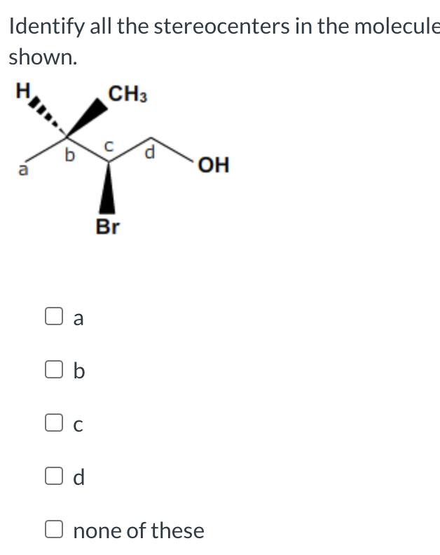 Solved Identify all the stereocenters in the molecule shown. | Chegg.com