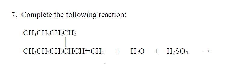 Solved 7. Complete the following reaction: CH3CH2CH2CH2 | Chegg.com