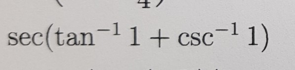 Solved 4 sec(tan-11 + esc-11) | Chegg.com
