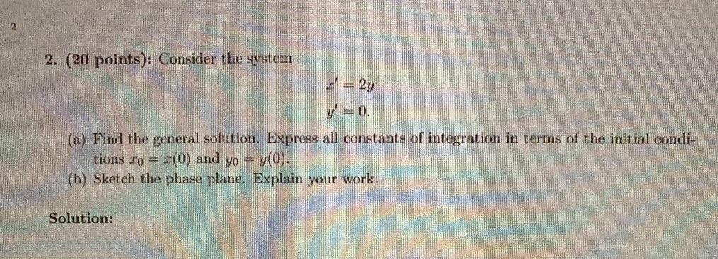 Solved 2. (20 points): Consider the system x′=2yy′=0 (a) | Chegg.com