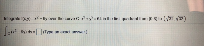 Solved Integrate f(x.y)-x2-9y over the curve C: x2 y2-64 in | Chegg.com