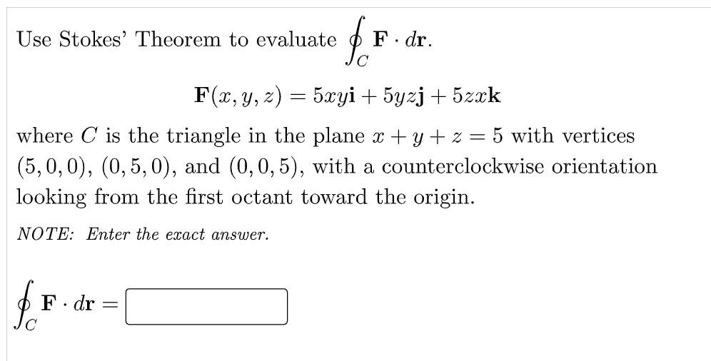 Solved Use Stokes' Theorem to evaluate fr F. dr. F(x, y, z) | Chegg.com