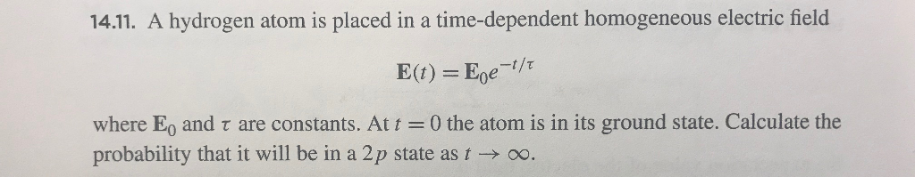 Solved 14.11. A hydrogen atom is placed in a time-dependent | Chegg.com