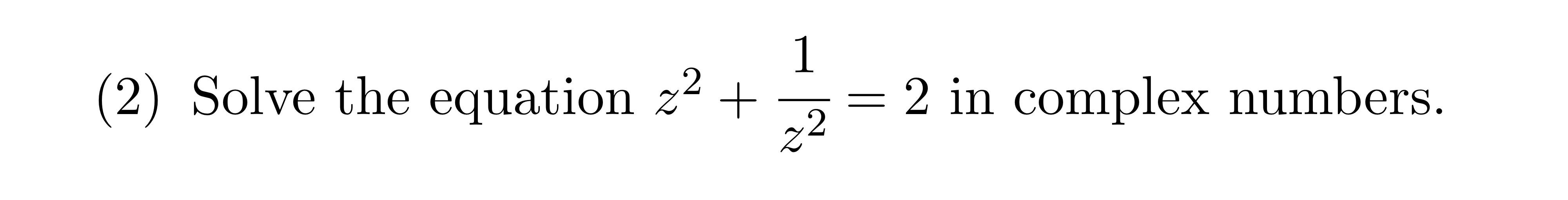 Solved (2) Solve the equation z2+z21=2 in complex numbers. | Chegg.com