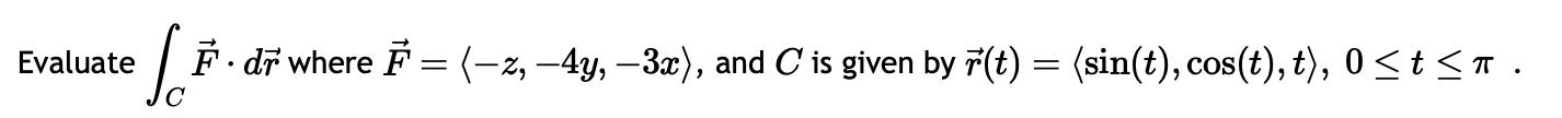 Solved Evaluate ∫CF⋅dr where F= −z,−4y,−3x , and C is given | Chegg.com