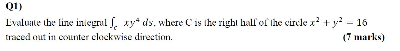 Solved Q1) Evaluate the line integral S. xy4 ds, where C is | Chegg.com