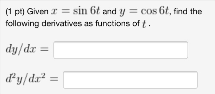 Solved (1 pt) Given x sin 6t and y cos 6t, find the | Chegg.com