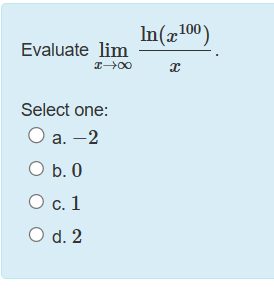 Solved Evaluate limx→∞ln(x100)xSelect one:a. -2b. 0c. 1d. 2 | Chegg.com
