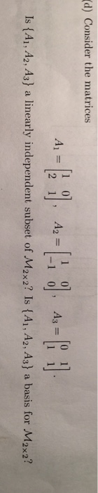 Solved d) Consider the matrices A2 = , Is (A1, A2, A3) a | Chegg.com