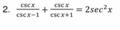 Solved 2. CSC X cscx-1 + CSC X csc x+1 : 2sec²x | Chegg.com