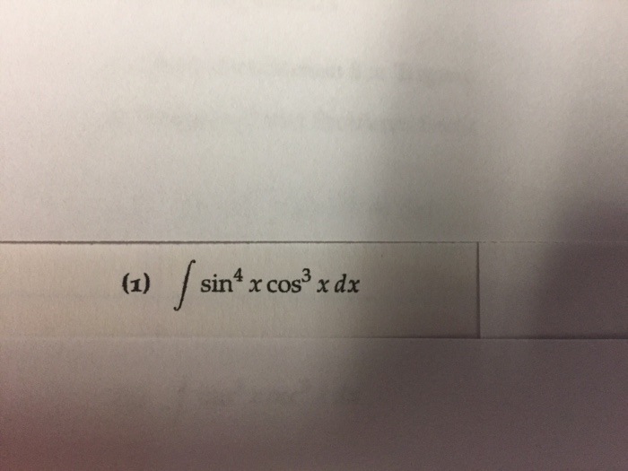 Solved Integral sin^4 x cos^3 x dx | Chegg.com