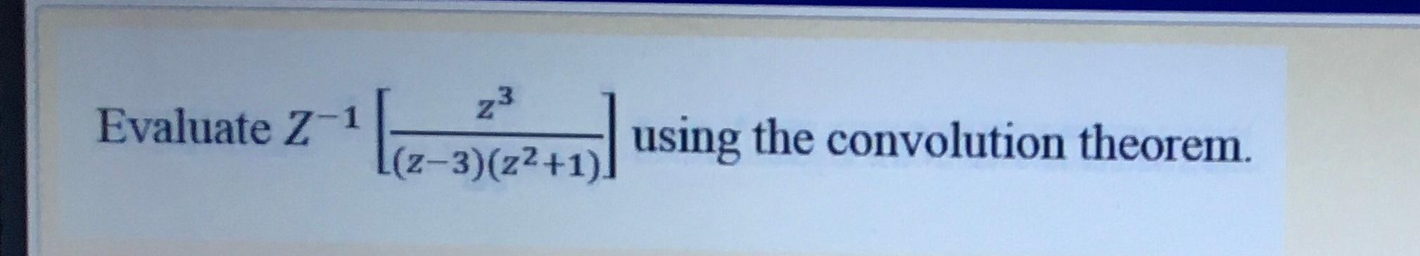 Solved Evaluate 7-16 [2-342+] using the convolution theorem | Chegg.com