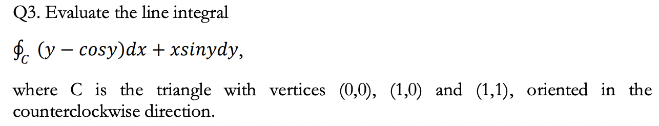 Solved Q3. Evaluate the line integral fc (y - cosy)dx + | Chegg.com