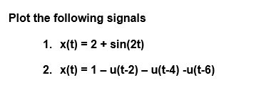 Solved Plot the following signals 1. x(t)=2+sin(2t) 2. | Chegg.com