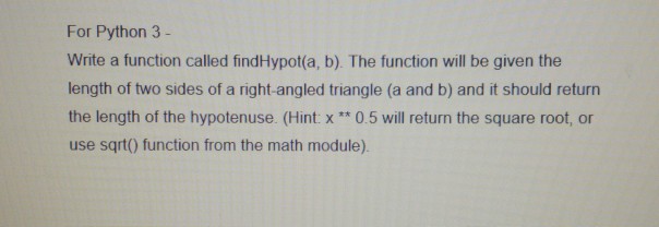 Solved For Python 3 Write A Function Called Findhypot A
