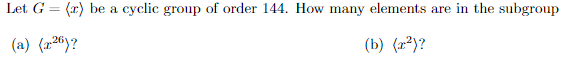 Solved Let G=(:x:) ﻿be a cyclic group of order 144 . ﻿How | Chegg.com