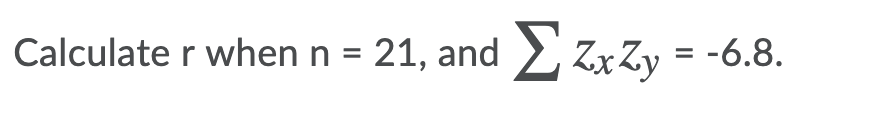 Solved Calculate r when n= 21, and ZxZy = -6.8. | Chegg.com