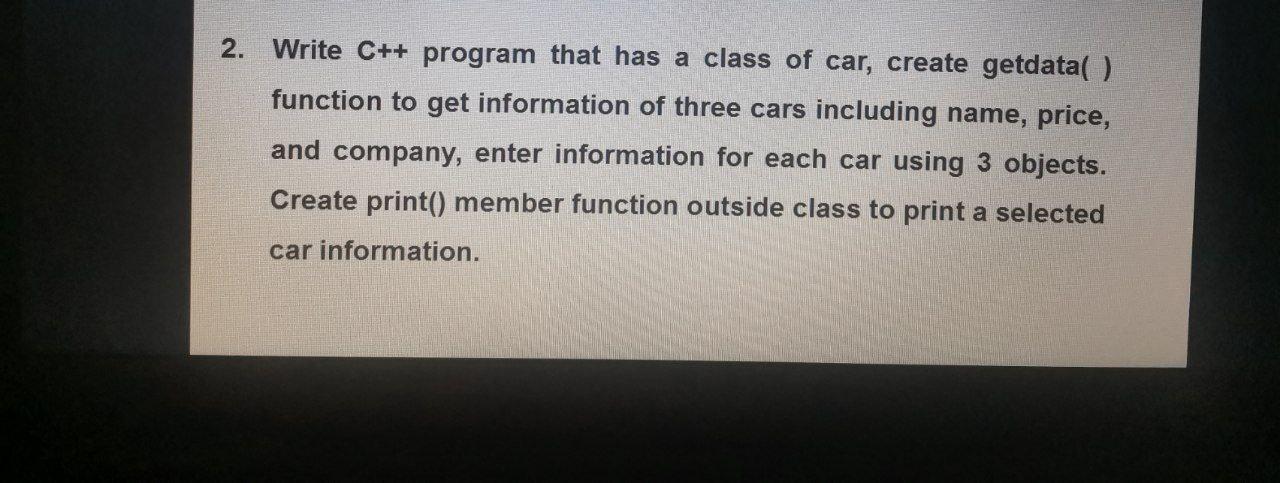 Solved 2. Write C++ program that has a class of car, create | Chegg.com