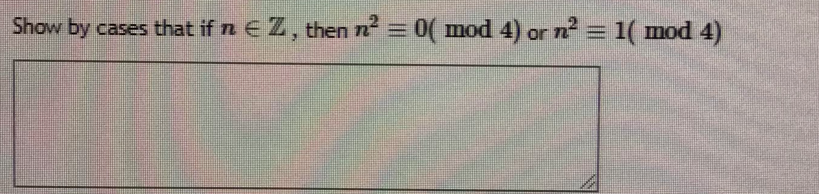 Solved Show by cases that if n∈Z, then n2≡0(mod4) or | Chegg.com