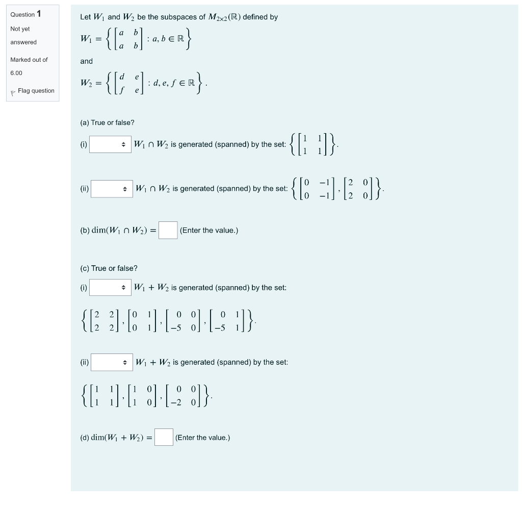 Solved Question 1 Let W and W be the subspaces of M2x2(R) | Chegg.com