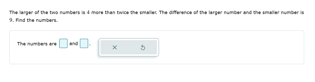 Solved The larger of the two numbers is 4 more than twice | Chegg.com