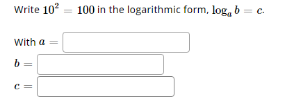 Solved Write 102=100 in the logarithmic form, logab=c. With | Chegg.com