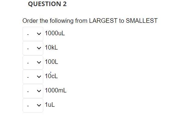 Solved Order the following from LARGEST to SMALLEST 1000 uL | Chegg.com