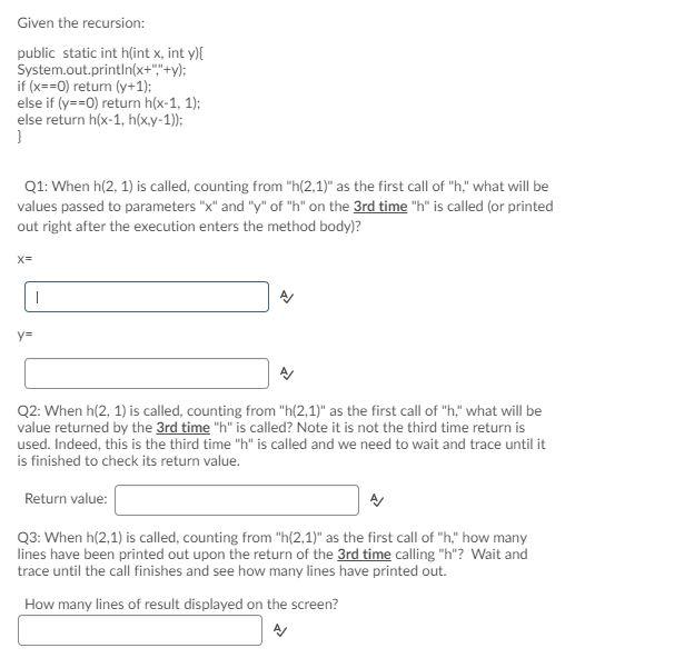 Solved Given the recursion: public static int h(int x, int | Chegg.com