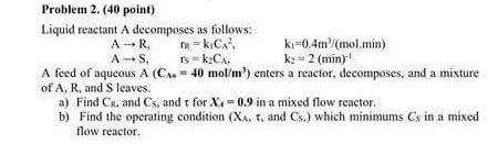 Solved Problem 2. (40 point) Liquid reactant A decomposes as | Chegg.com