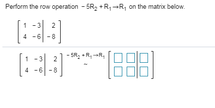 Solved Perform the row operation - 5R2 + R, R, on the matrix | Chegg.com